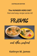 The HUNGER HERO DIET – Fast and Easy Recipe Series #2: PRAWNS and other ...