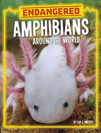 Endangered Amphibians Around the World (Endangered Animals Around the ...