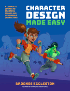 Character Design Made Easy: A Complete Course to Creating Iconic and ...