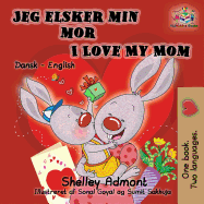 Jeg elsker min mor I Love My Mom (Bilingual Danish Kids Book): Danish ...
