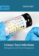 Urinary Tract Infections: Pathogenesis and Clinical Management ...