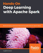 Hands-On Deep Learning with Apache Spark: Build and deploy distributed deep learning ...