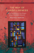 ‘The Way of Christ-Likeness: Being Transformed by the Liturgies of Lent ...