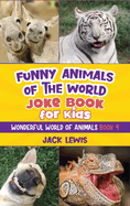 Funny Animals of the World Joke Book for Kids: Funny jokes, hilarious ...