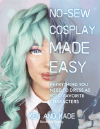 No-Sew Cosplay Made Easy: Everything You Need to Dress as Your Favorite ...