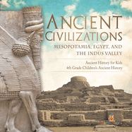Ancient Civilizations – Mesopotamia, Egypt, and the Indus Valley ...
